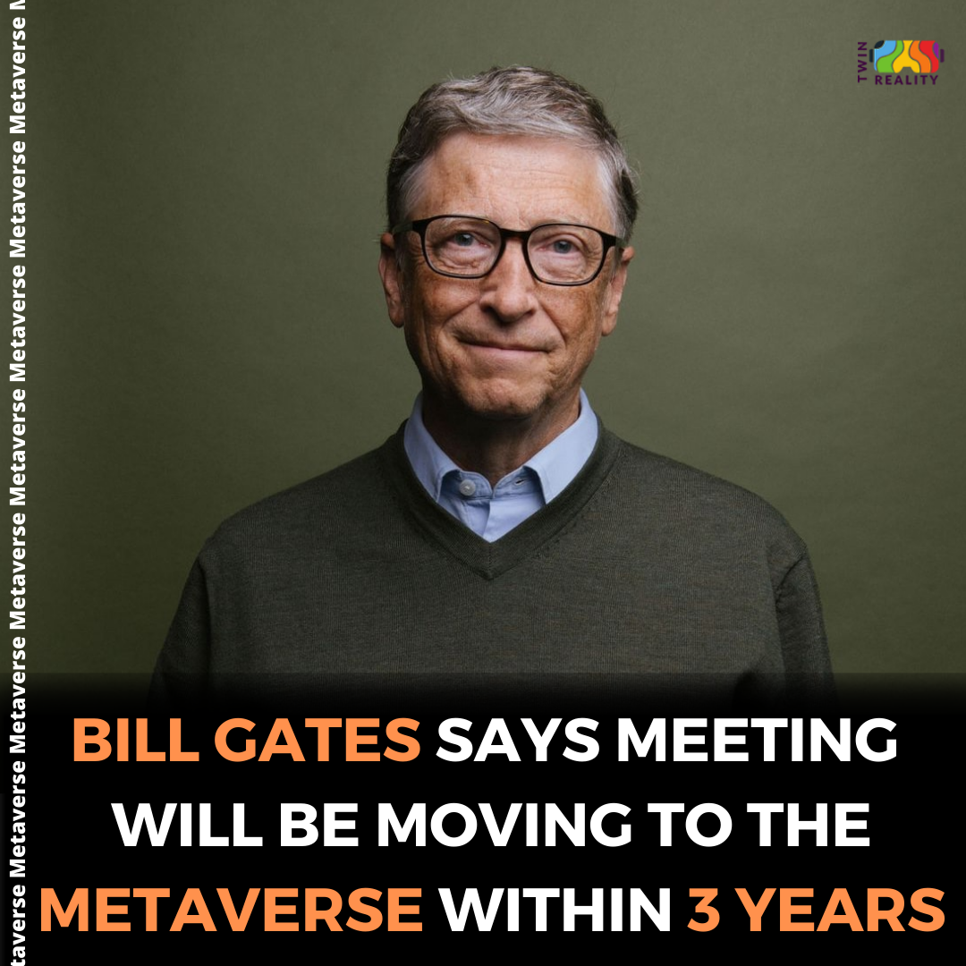 Bill GATES SAYS MEETING WILL BE MOVING TO THE METAVERSE WITHIN 3 years ...